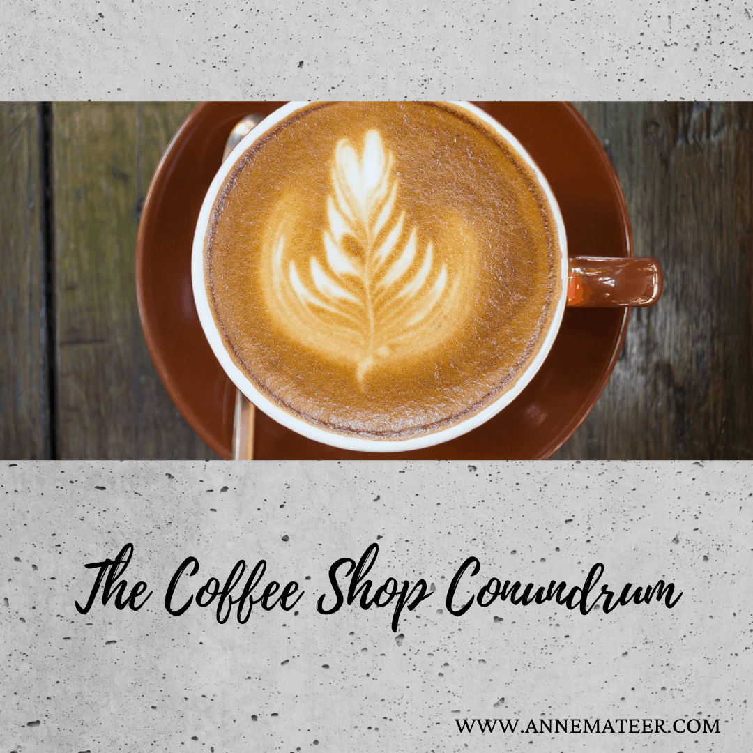 The Coffee Shop Conundrum - D'Ann Mateer